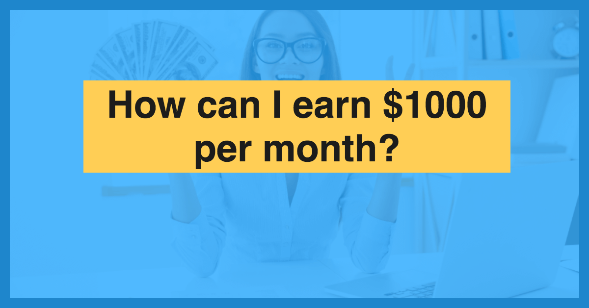 How To Make 1000 A Month 26 Ways To Earn Extra Cash Sell SaaS
