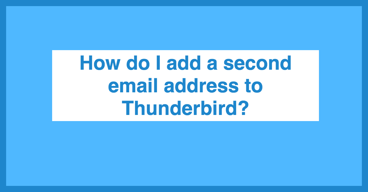 How To Add A Second Email Address In Thunderbird Anyleads