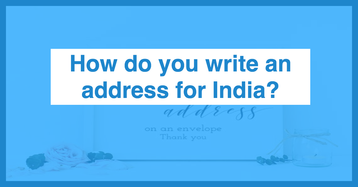 How Do You Write An Address For India Anyleads