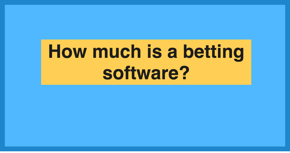 How Much Is Betting Software Sell SaaS How Much Is Betting Software Sell SaaS