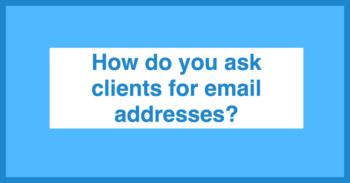 How To Ask Consumers For Their Email Addresses Anyleads