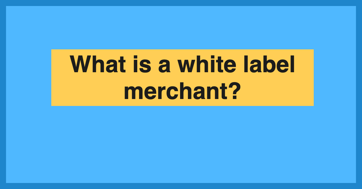 What Is A White Label Merchant Sell SaaS What Is A White Label Merchant Sell SaaS