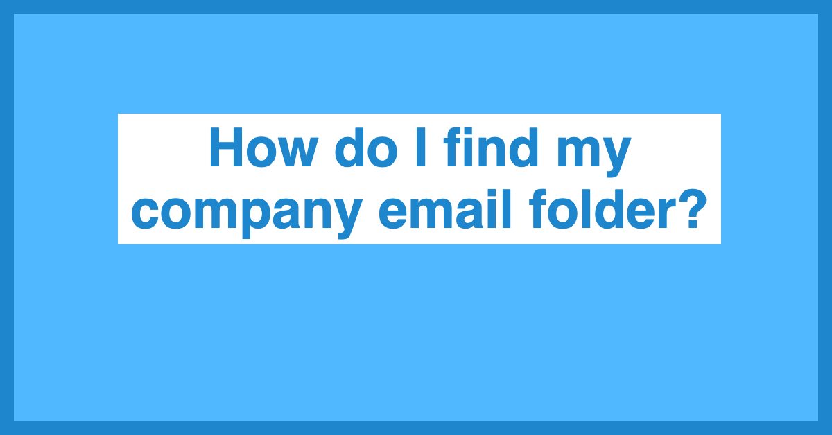 How To Find Your Company Email Folder In Outlook Anyleads
