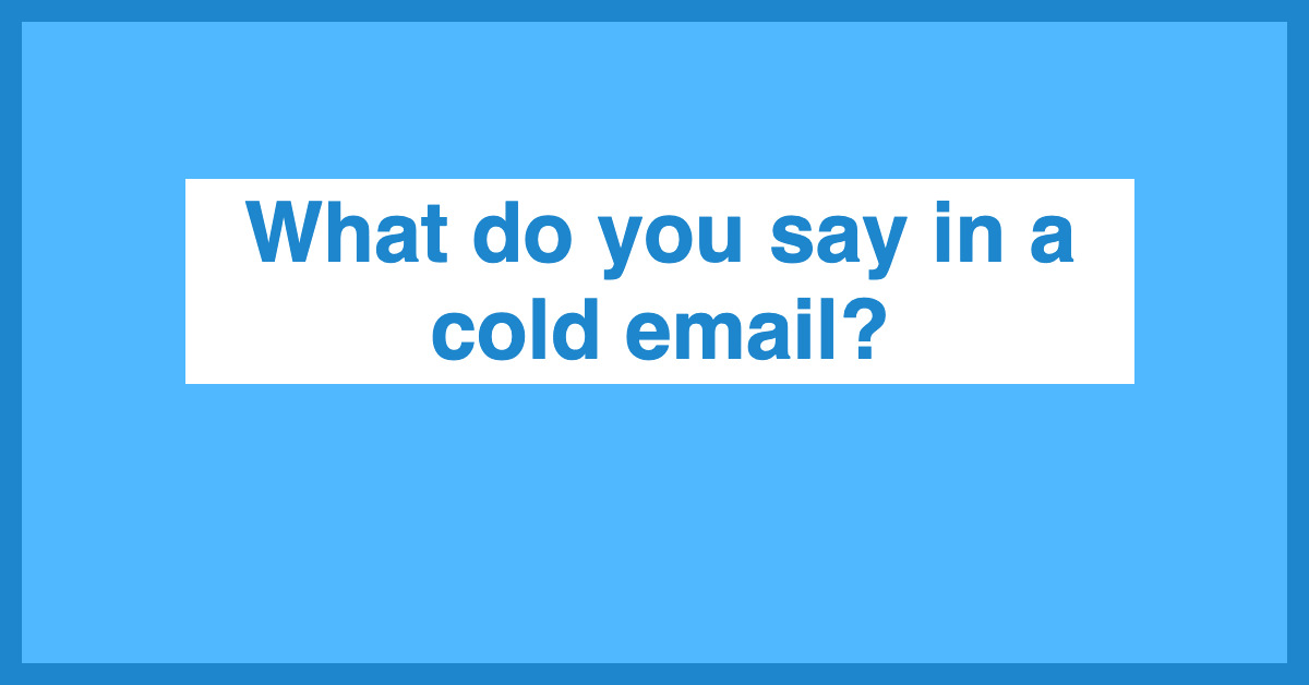 What To Include In A Cold Email Anyleads