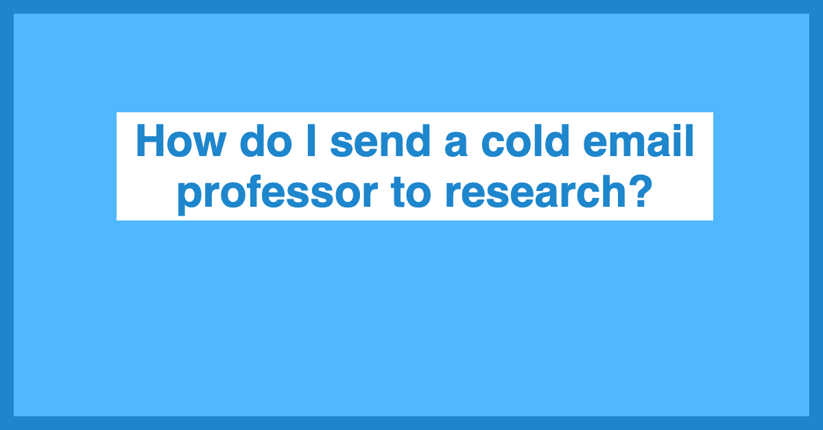 How To Send A Cold Email To A Professor To Research A Paper Anyleads