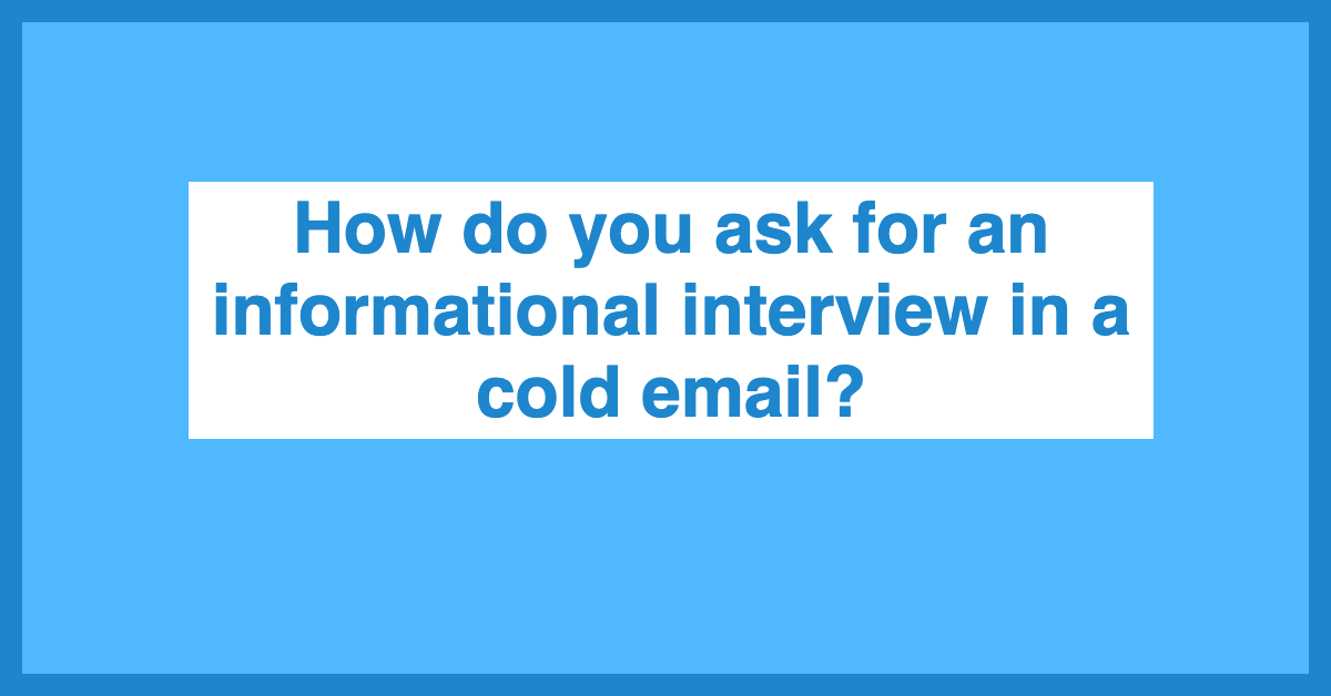 How To Ask For An Informational Interview In A Cold Email Anyleads
