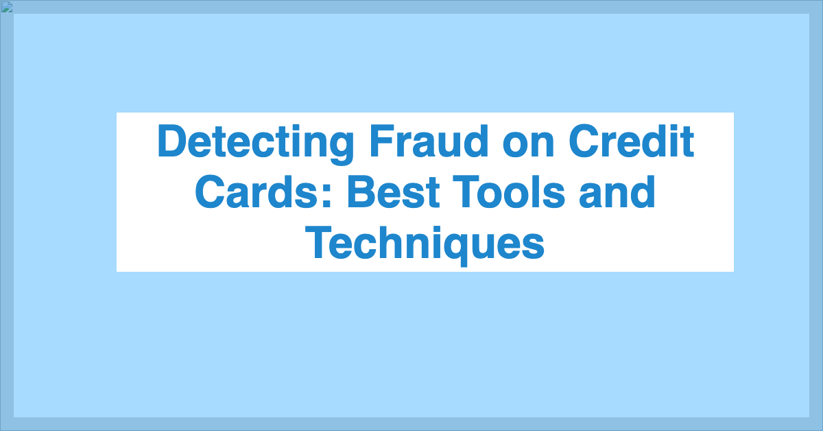 Detecting Fraud on Credit Cards: Best Tools and Techniques - Kyc Widget