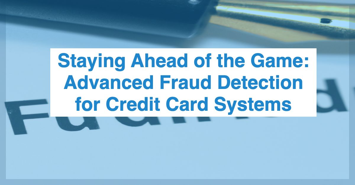 Staying Ahead of the Game: Advanced Fraud Detection for Credit Card ...