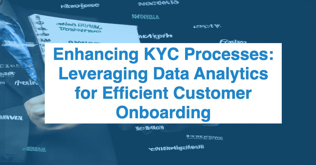 Enhancing KYC Processes: Leveraging Data Analytics for Efficient ...