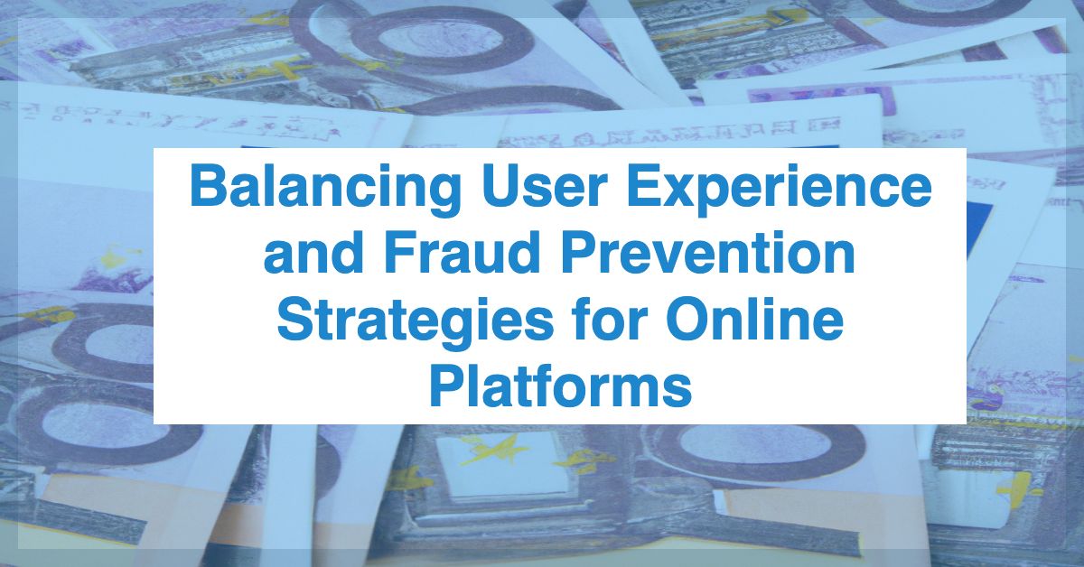 Balancing User Experience and Fraud Prevention Strategies for Online ...