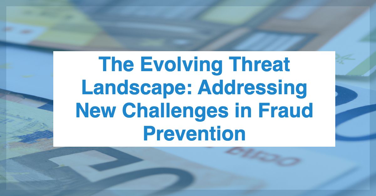 The Evolving Threat Landscape: Addressing New Challenges in Fraud Prevention - Kyc Widget