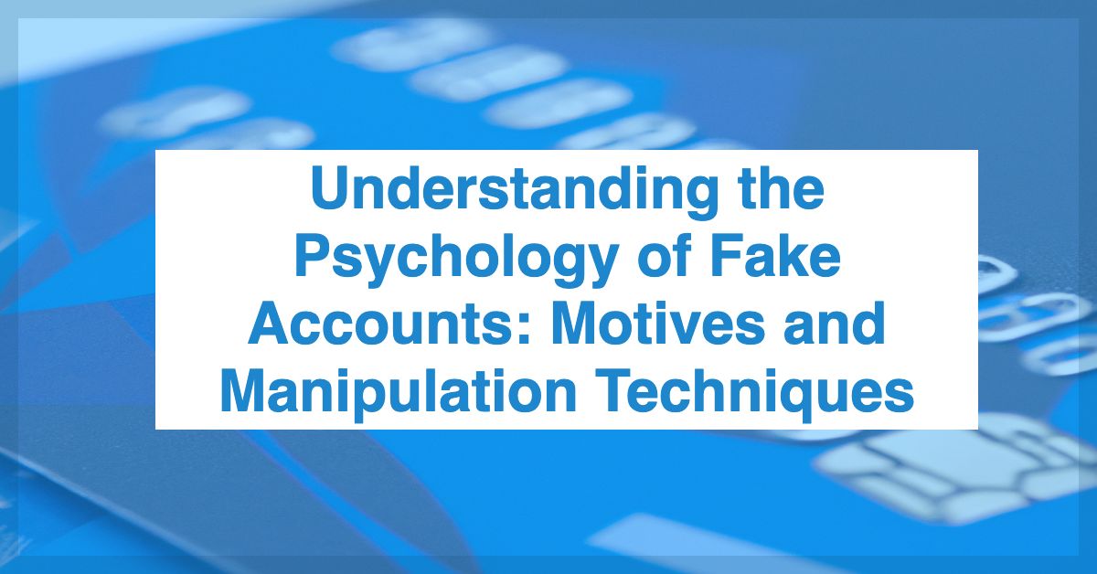 Understanding the Psychology of Fake Accounts: Motives and Manipulation ...