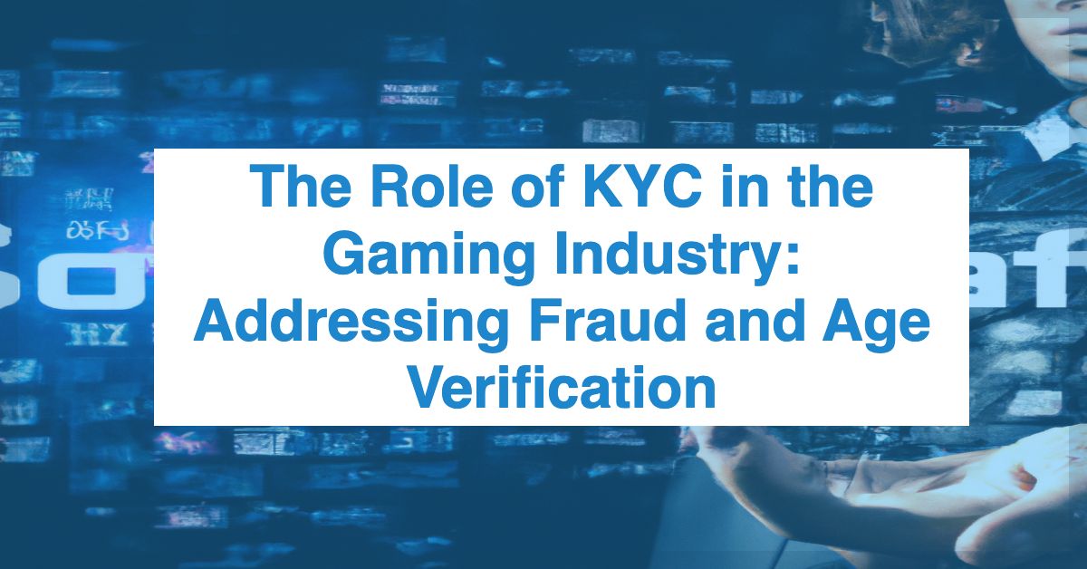The Role of KYC in the Gaming Industry: Addressing Fraud and Age Verification - Kyc Widget