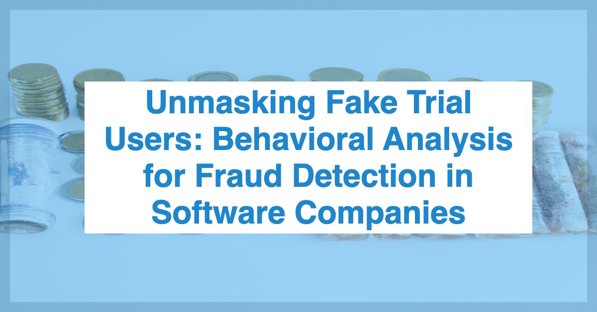 Unmasking Fake Trial Users: Behavioral Analysis for Fraud Detection in ...