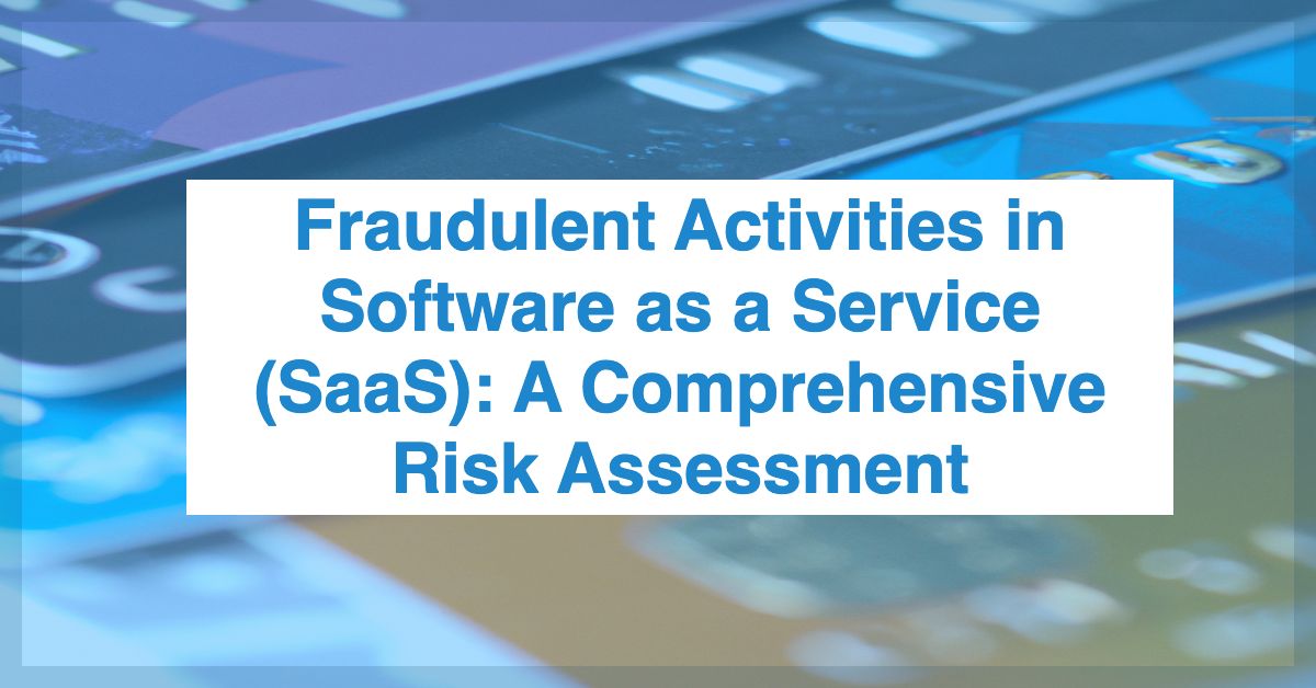 Fraudulent Activities in Software as a Service (SaaS): A Comprehensive ...