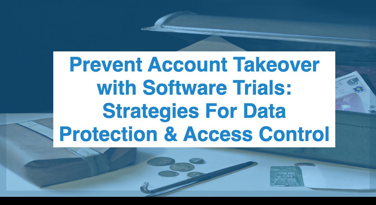 Prevent Account Takeover with Software Trials: Strategies For Data ...