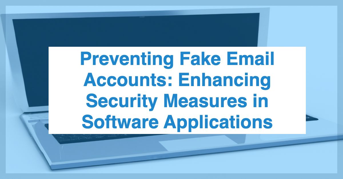 Preventing Fake Email Accounts Enhancing Security Measures In Software