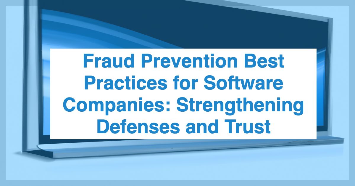 Fraud Prevention Best Practices for Software Companies: Strengthening ...