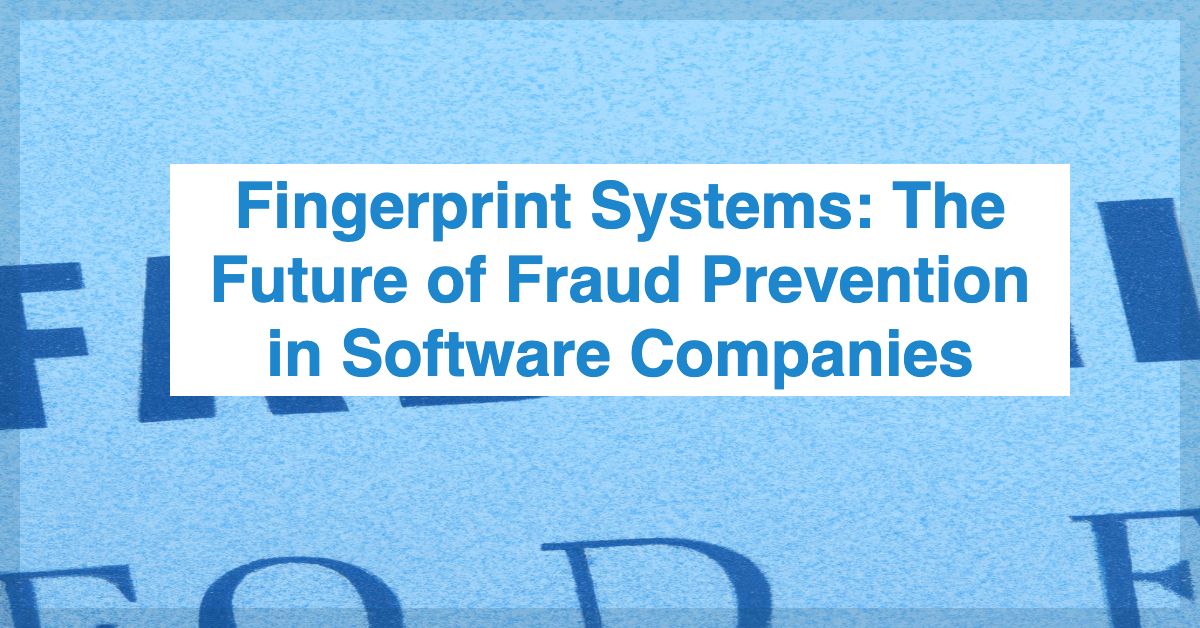 Fingerprint Systems: The Future of Fraud Prevention in Software ...