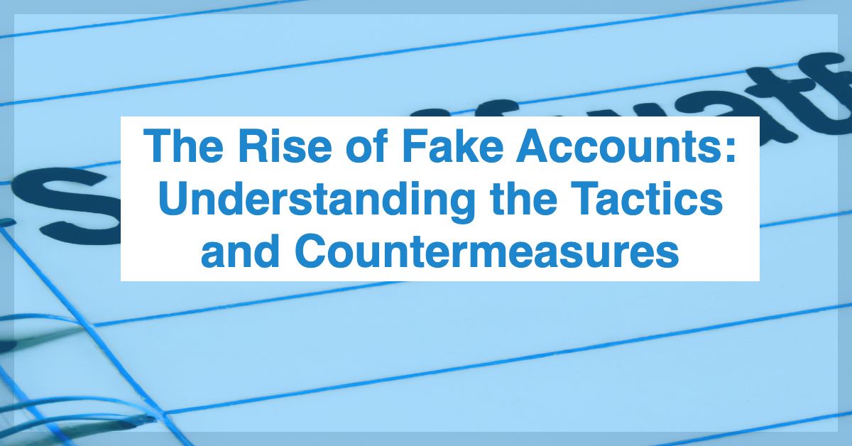 The Rise of Fake Accounts: Understanding the Tactics and ...