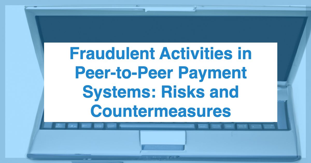 Fraudulent Activities in Peer-to-Peer Payment Systems: Risks and Countermeasures - Kyc Widget