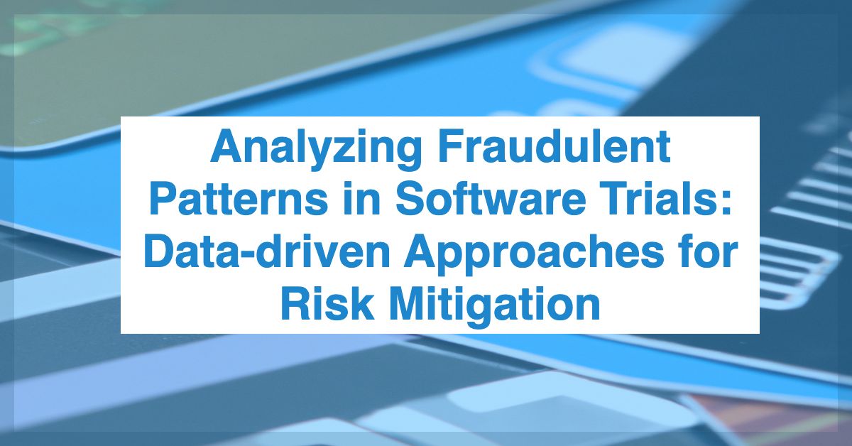Analyzing Fraudulent Patterns In Software Trials Data Driven Approaches For Risk Mitigation
