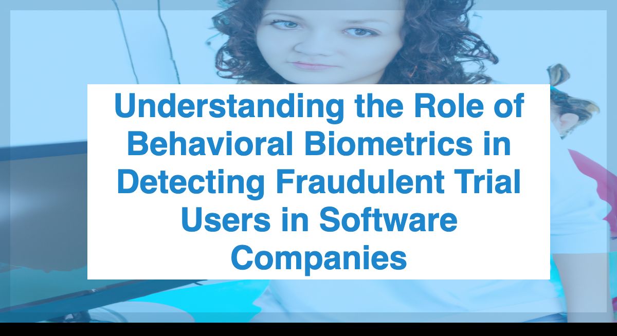 Understanding the Role of Behavioral Biometrics in Detecting Fraudulent ...