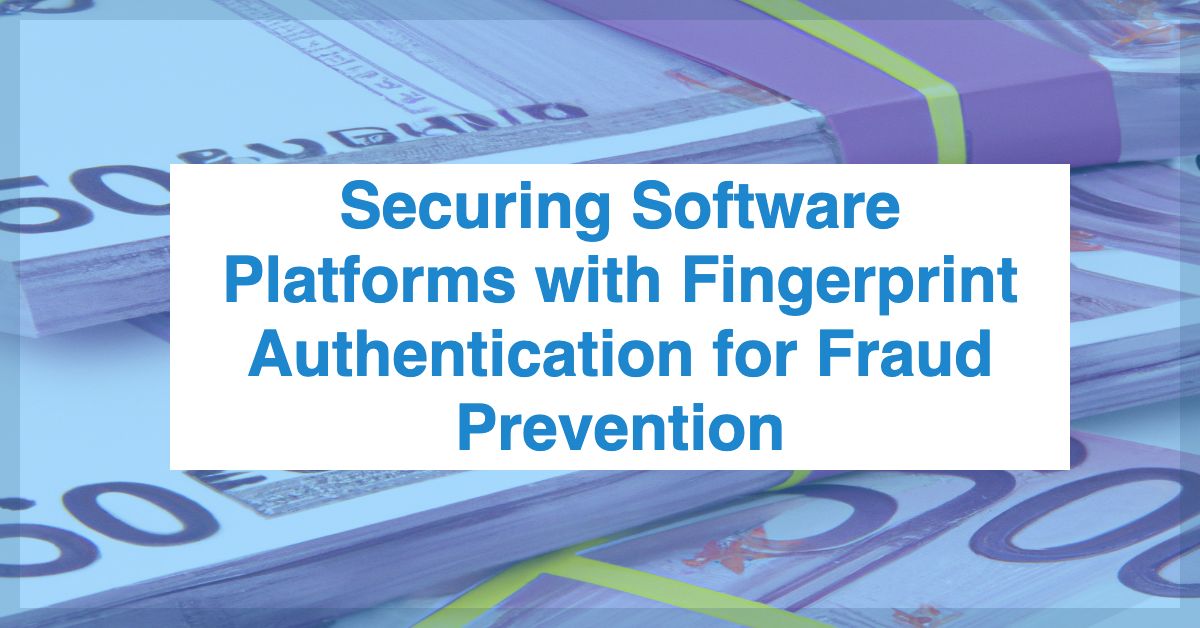 Securing Software Platforms with Fingerprint Authentication for Fraud ...