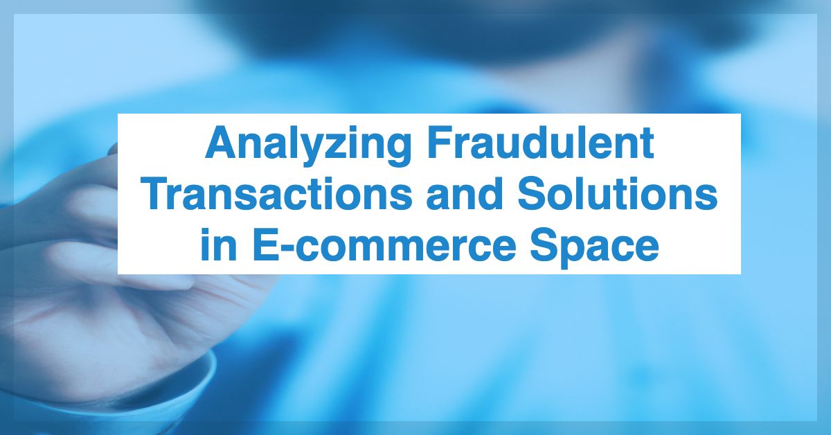 Analyzing Fraudulent Transactions and Solutions in E-commerce Space - Kyc Widget