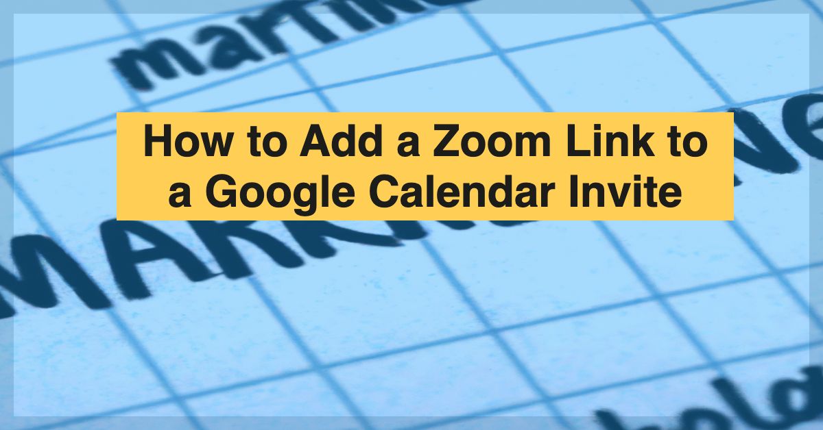 How To Add Zoom Link To A Google Calendar Invite Sell SaaS