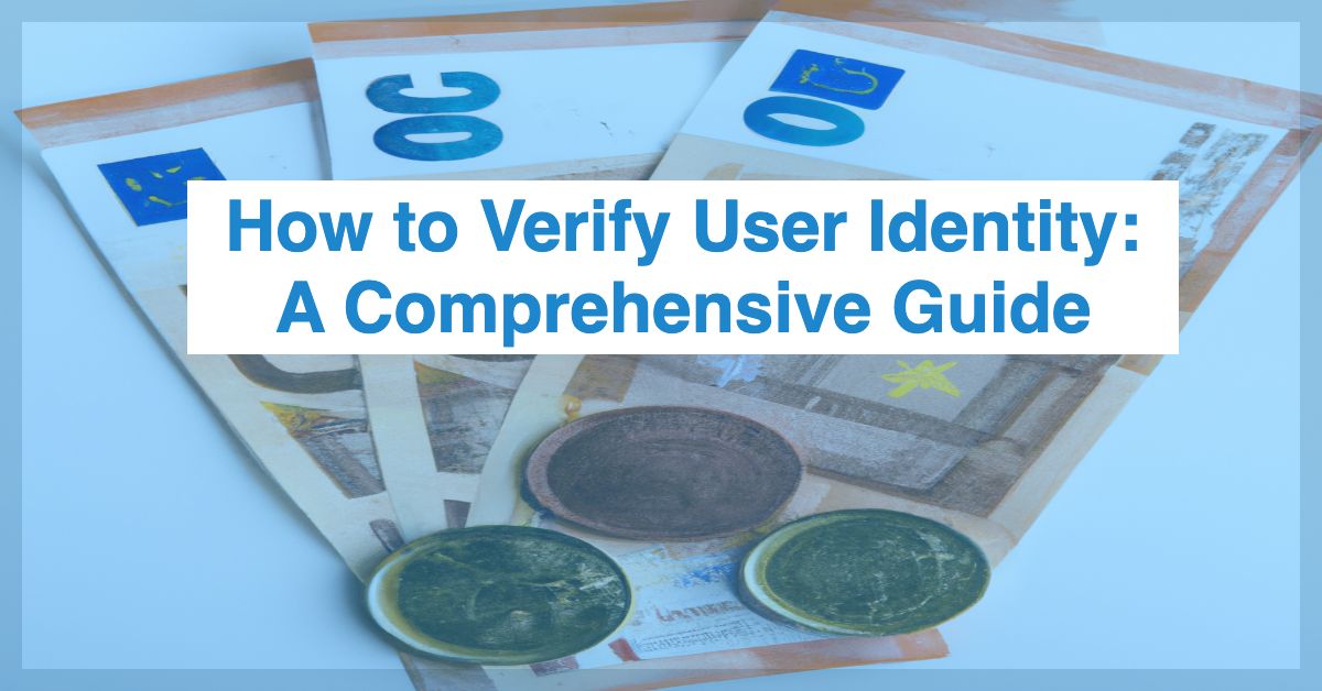 How to Verify User Identity: A Comprehensive Guide - Kyc Widget